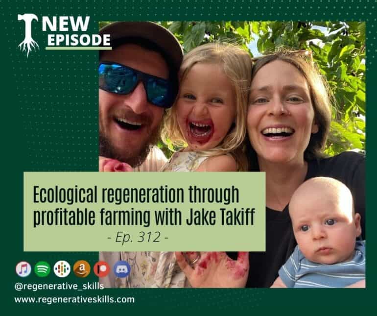Ecological regeneration through profitable farming with Jake Takiff – Regenerative Skills